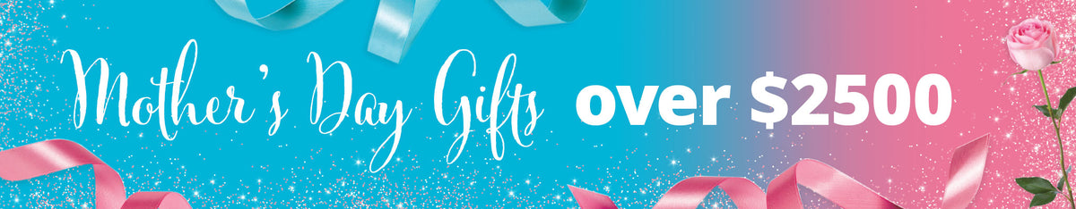 Mother's Day Gifts Over $2500